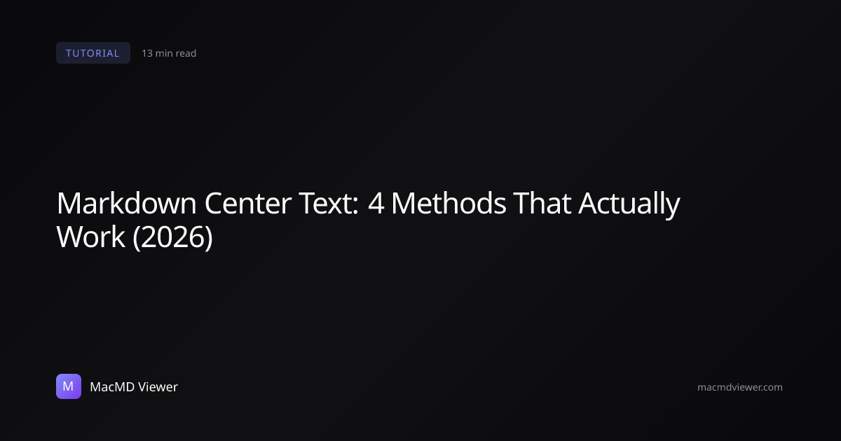 Markdown Center Text: 4 Methods That Actually Work (2026) | MacMD Viewer